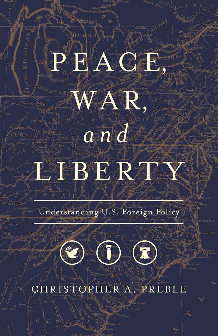 Peace, War, and Liberty: Understanding U.S. Foreign Policy ...