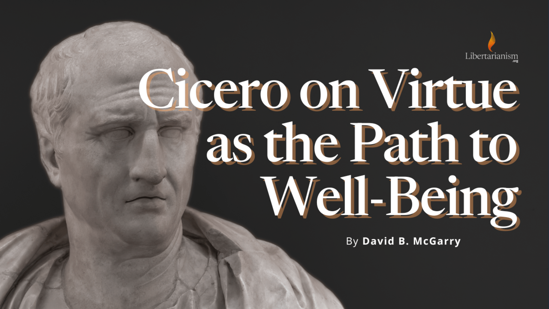 Cicero on Virtue as the Path to Well-Being | Libertarianism.org