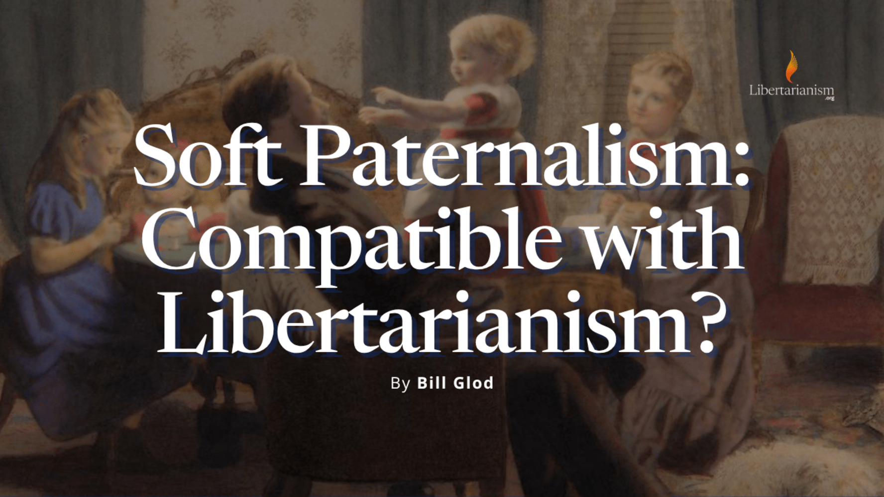 Soft Paternalism: Compatible with Libertarianism? | Libertarianism.org