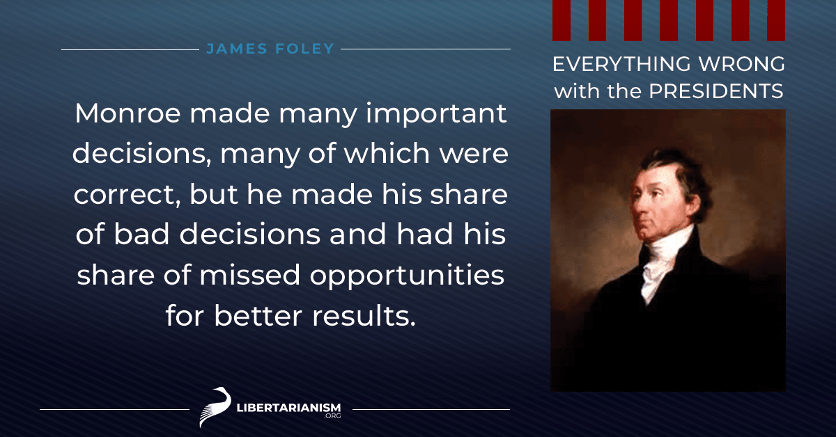 Everything Wrong with the Monroe Administration | Libertarianism.org