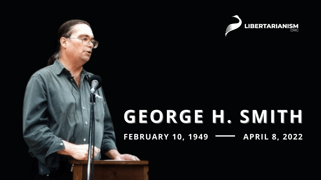 George H. Smith, RIP | Libertarianism.org