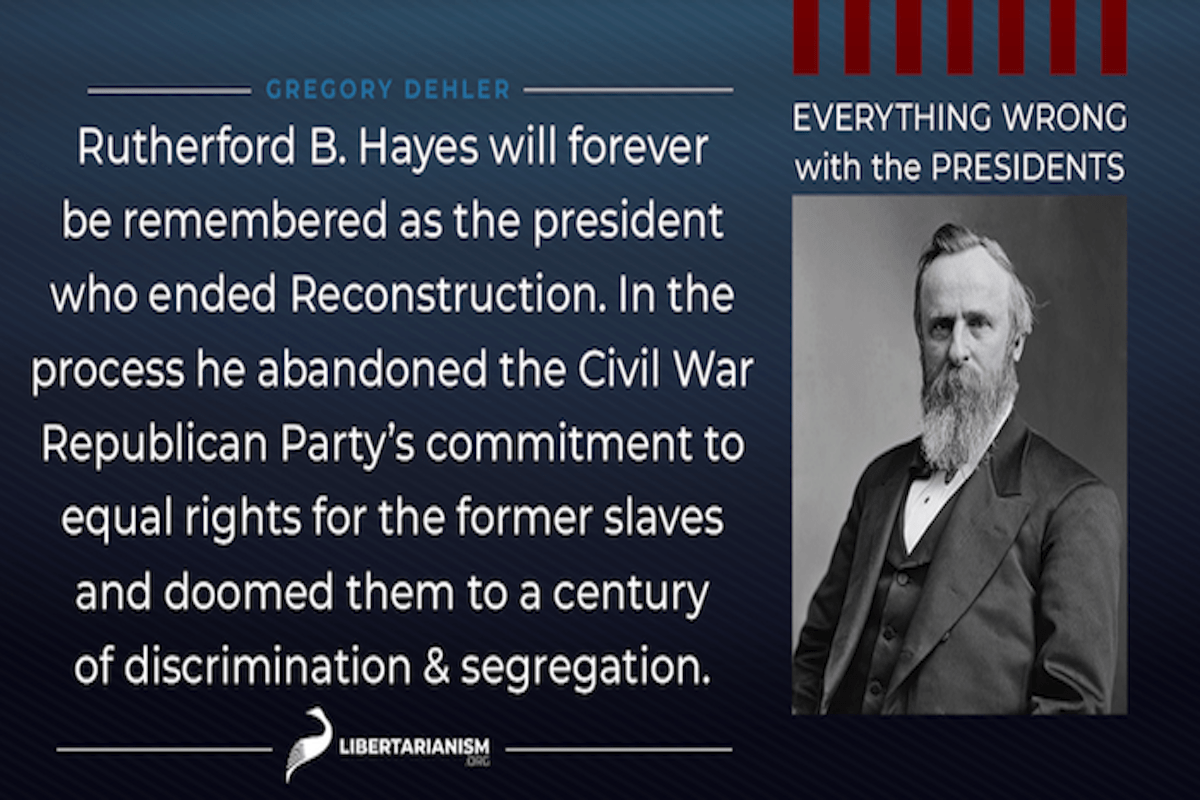 Everything Wrong with the Hayes Administration | Libertarianism.org